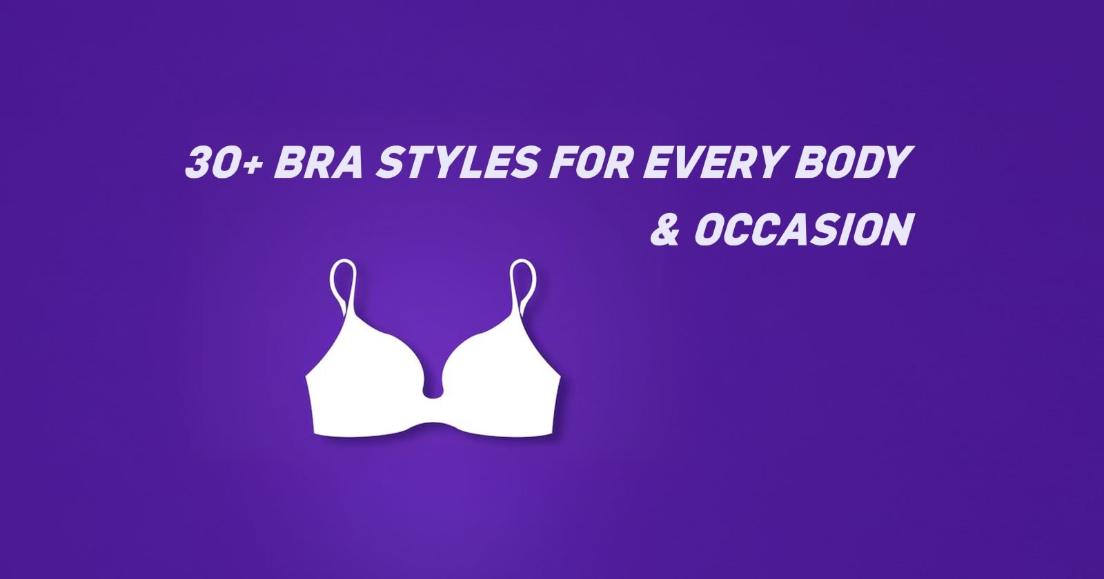 Different Types of Bras – Find Your Perfect Fit!